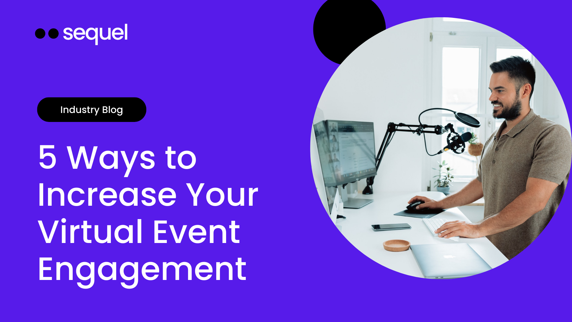 5 Ways to Increase Your Virtual Event Engagement — Sequel.io