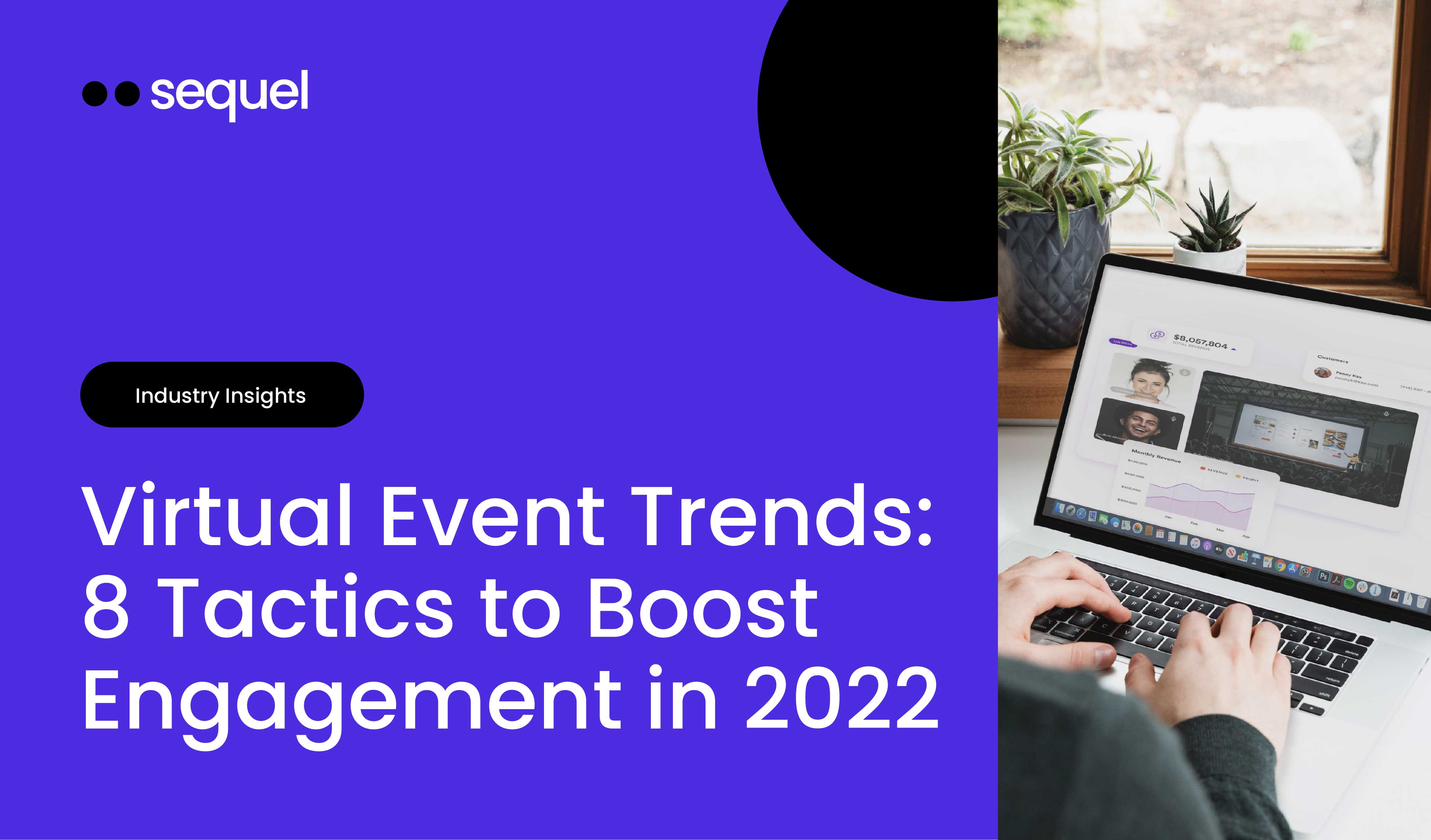 Virtual Event Trends: 8 Tactics to Boost Engagement in 2022 — Sequel.io